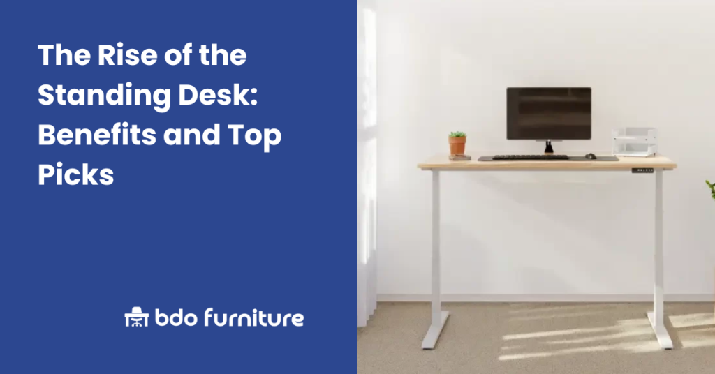 The Rise of the Standing Desk: Benefits and Top Picks - BDO Furniture
